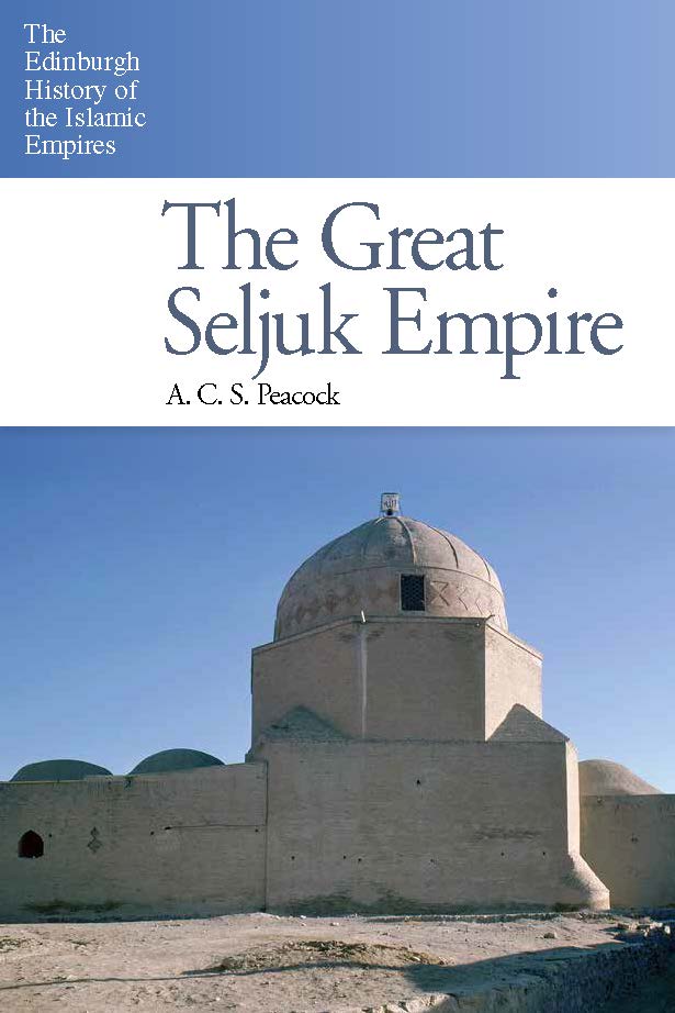 Introducing The Great Seljuk Empire - Edinburgh University Press Blog
